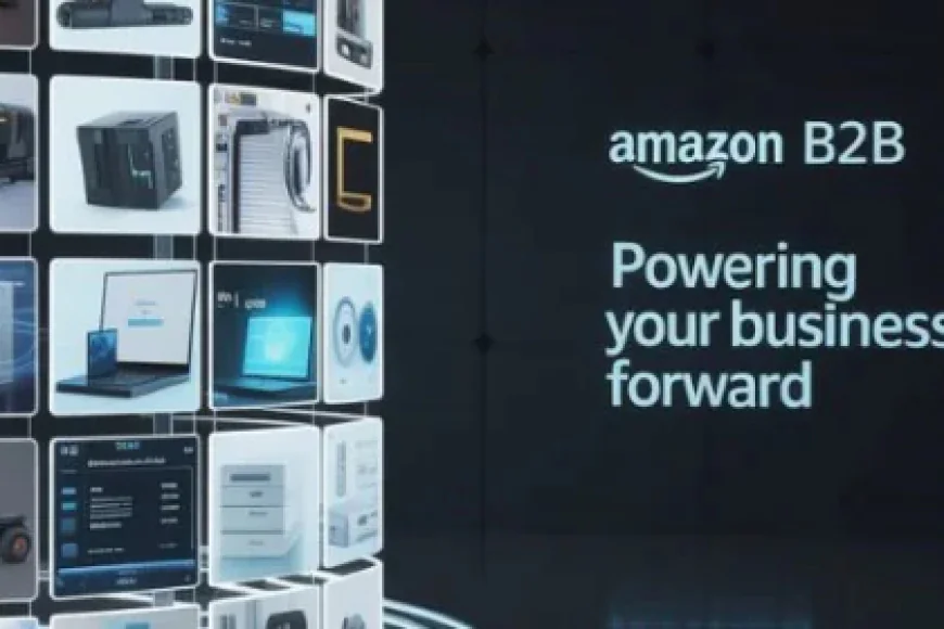 Amazon B2B Products 2025: The Future of Business Services - The Hub Web